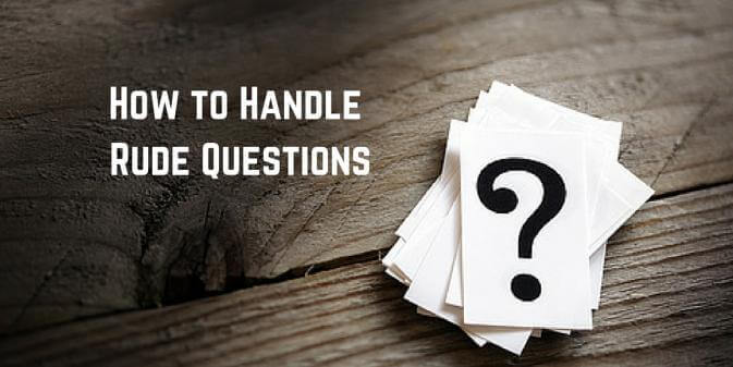 How to Handle Rude Questions
