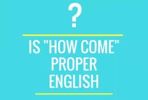 How Come We Say “How Come”?